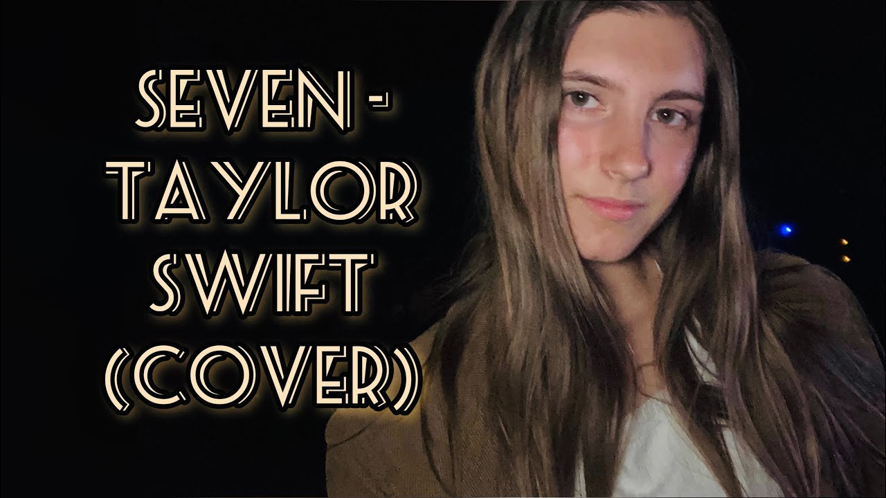 Seven ~ Taylor Swift (Cover) - YouTube