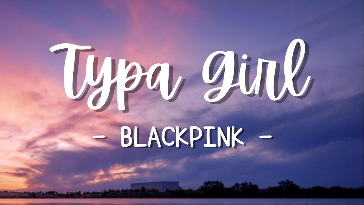 BLACKPINK - Typa Girl (Lyrics) - YouTube