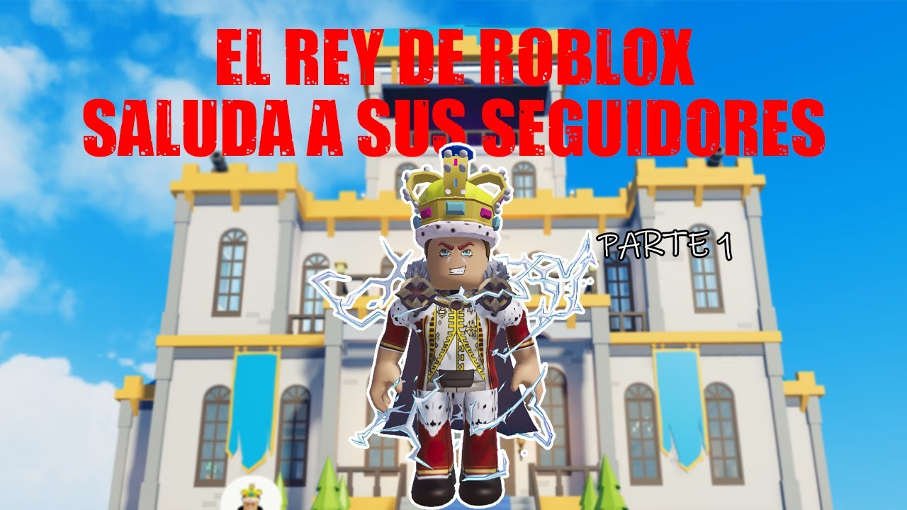 EL REY DE ROBLOX SALUDANDO A SUS SEGUIDORES PARTE 1 - YouTube