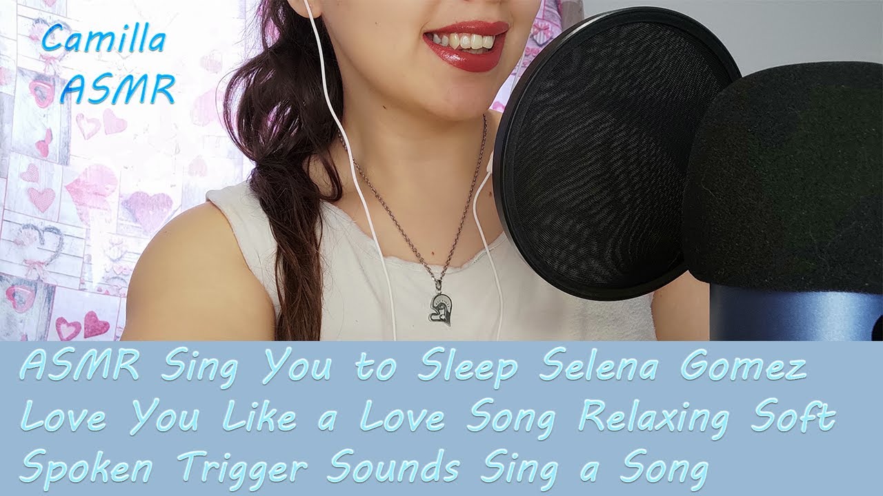 ASMR Sing You to Sleep Selena Gomez Love You Like a Love Song Relaxing ...