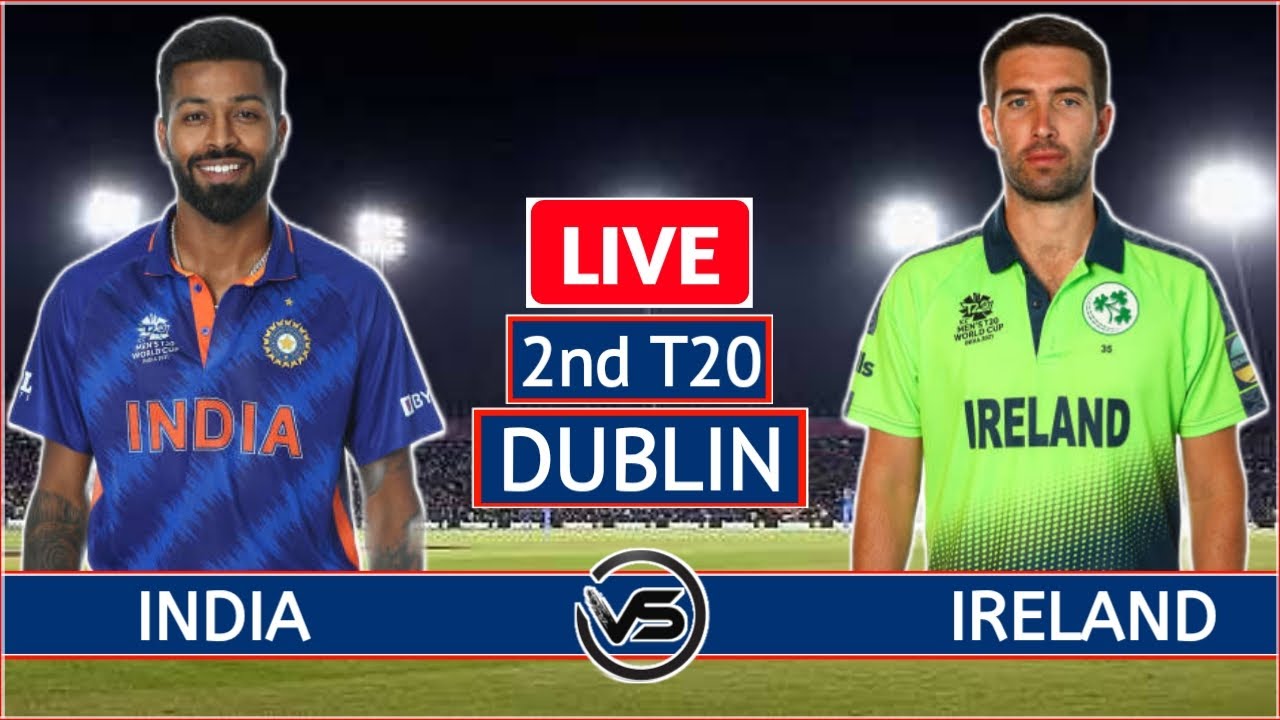India vs Ireland 2nd T20 Live | IND vs IRE 2nd T20 Live Scores ...