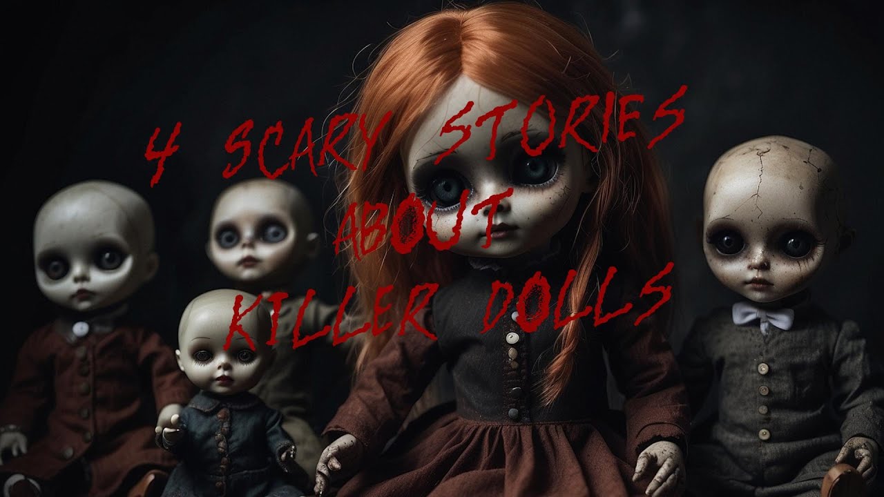 4 Scary stories about killer dolls || after this video you will have ...