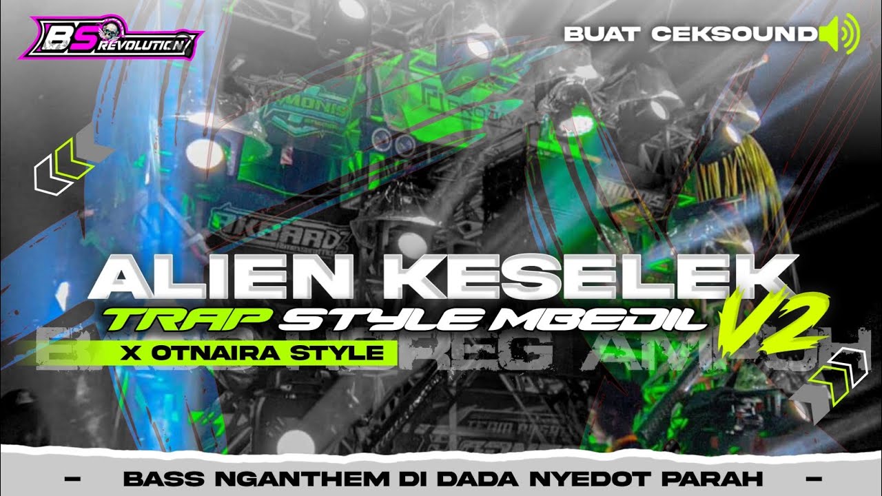 DJ ALIEN KESELEK V2 STYLE TRAP MBEDIL X OTNAIRA BASS NGANTHEM MIDEL CETAS CETUS • BS REVOLUTION ...