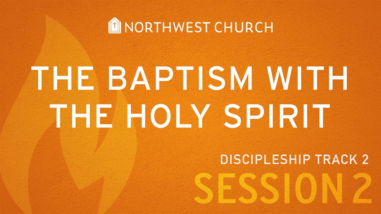 The Baptism of the Holy Spirit | Discipleship Track 2 - Session 2 | Experiencing the Holy Spirit ...