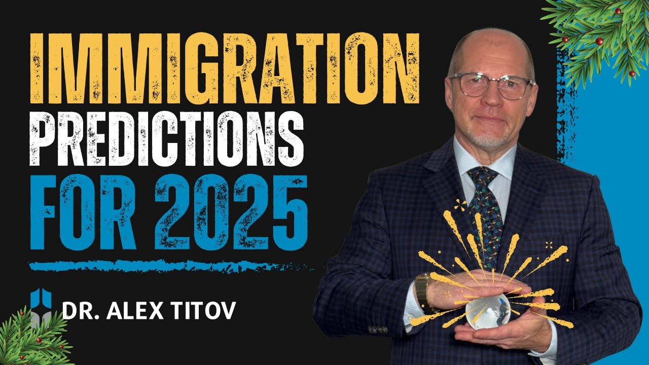 Canada | Immigration Predictions for 2025 by Dr. Alex Titov | Anyvisa Immigration Consultants ...