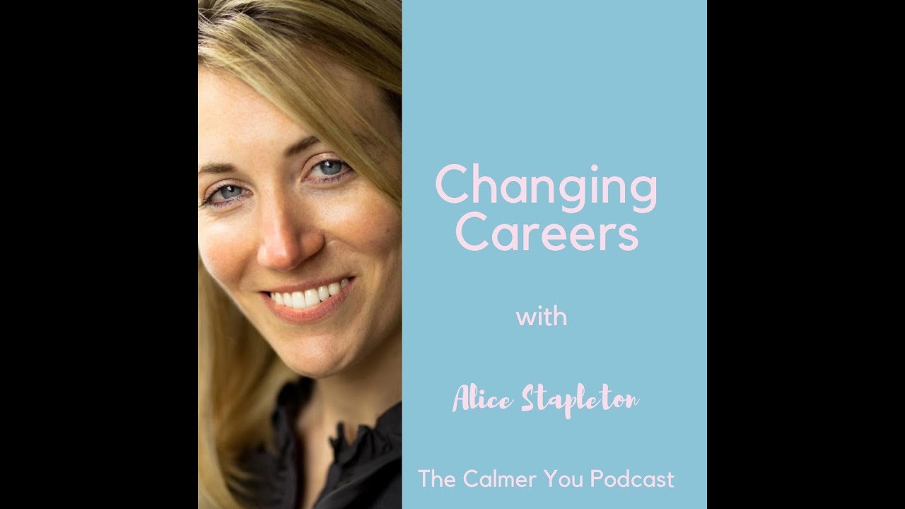Changing Career with Alice Stapleton - The Calmer You Podcast - YouTube