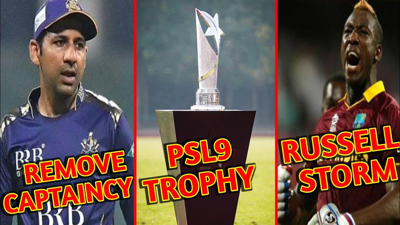 Psl9 trophy | Sarfaraz remove captaincy news? Russell raining sixes ...