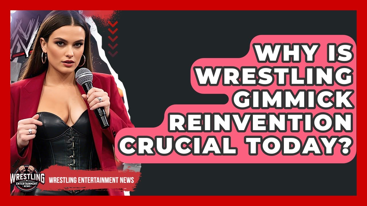 Why Is Wrestling Gimmick Reinvention Crucial Today? - Wrestling ...