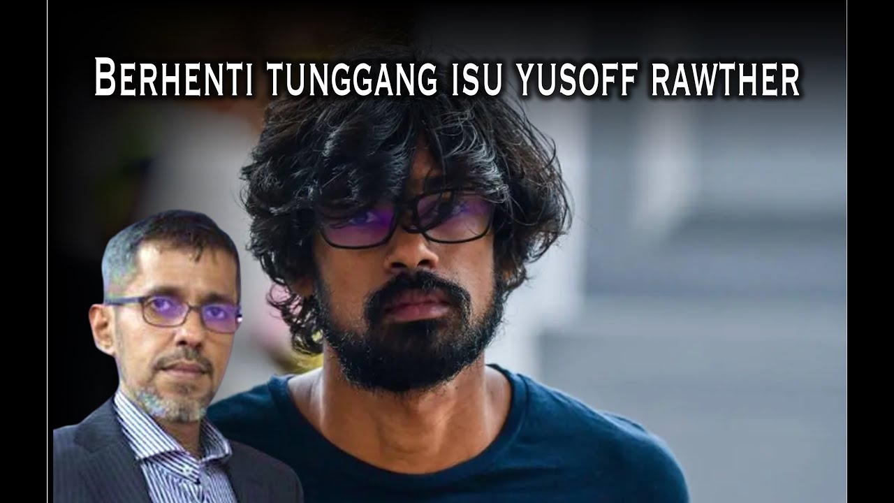 Berhenti tunggang kes Yusoff Rawther, buat kerja - YouTube