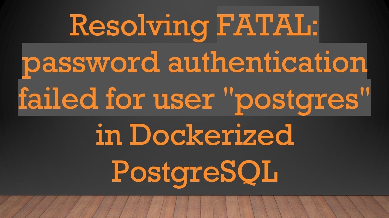 Resolving Fatal Password Authentication Failed For User Postgres In 9462