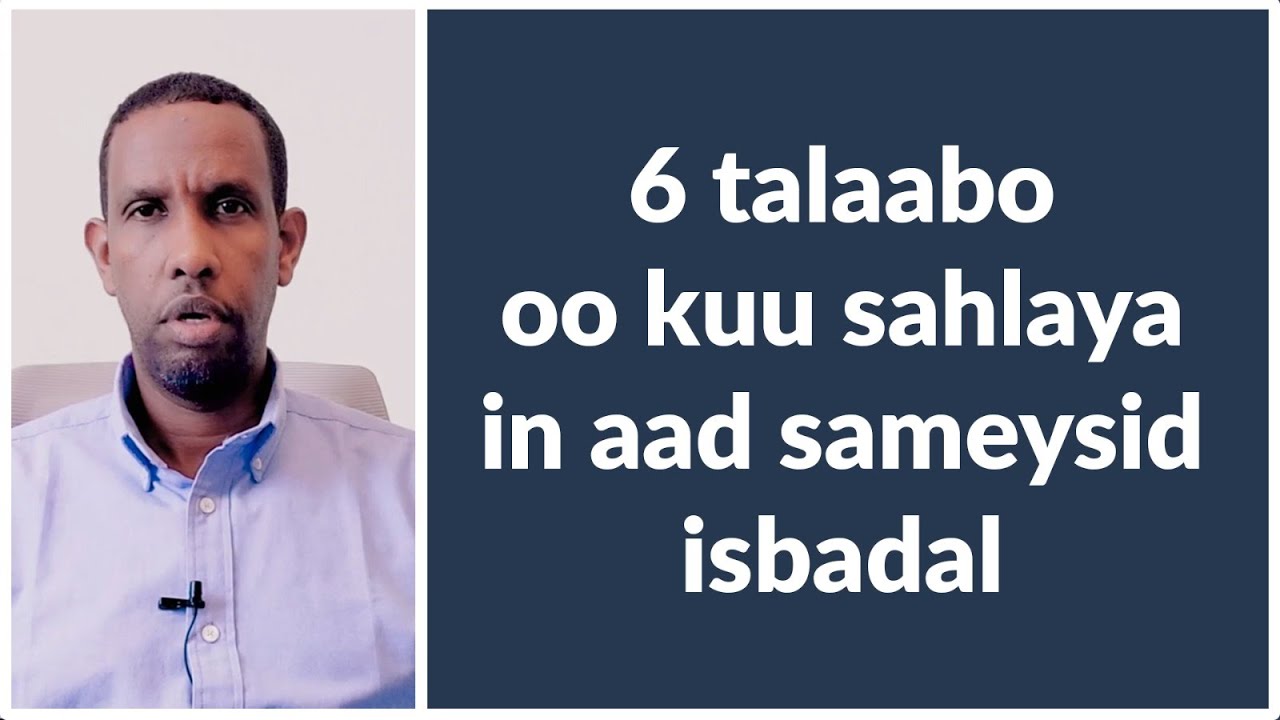 6 TALAABO OO KUU SAHLI KARA IN AAD SAMEYSID OO AAD JOOGEYSID ISBADAL - YouTube