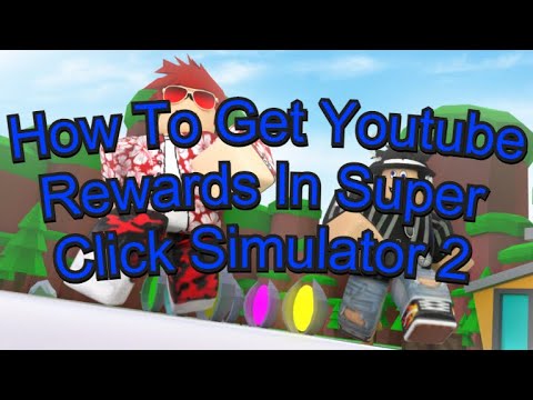 How To Get Youtube Rewards In Super Click Simulator 2 - YouTube