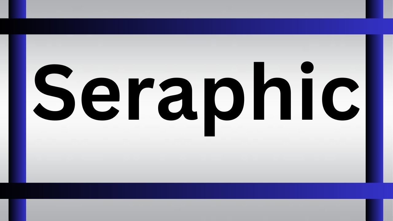 How To Pronounce Seraphic | What Is The Meaning Of Seraphic - YouTube