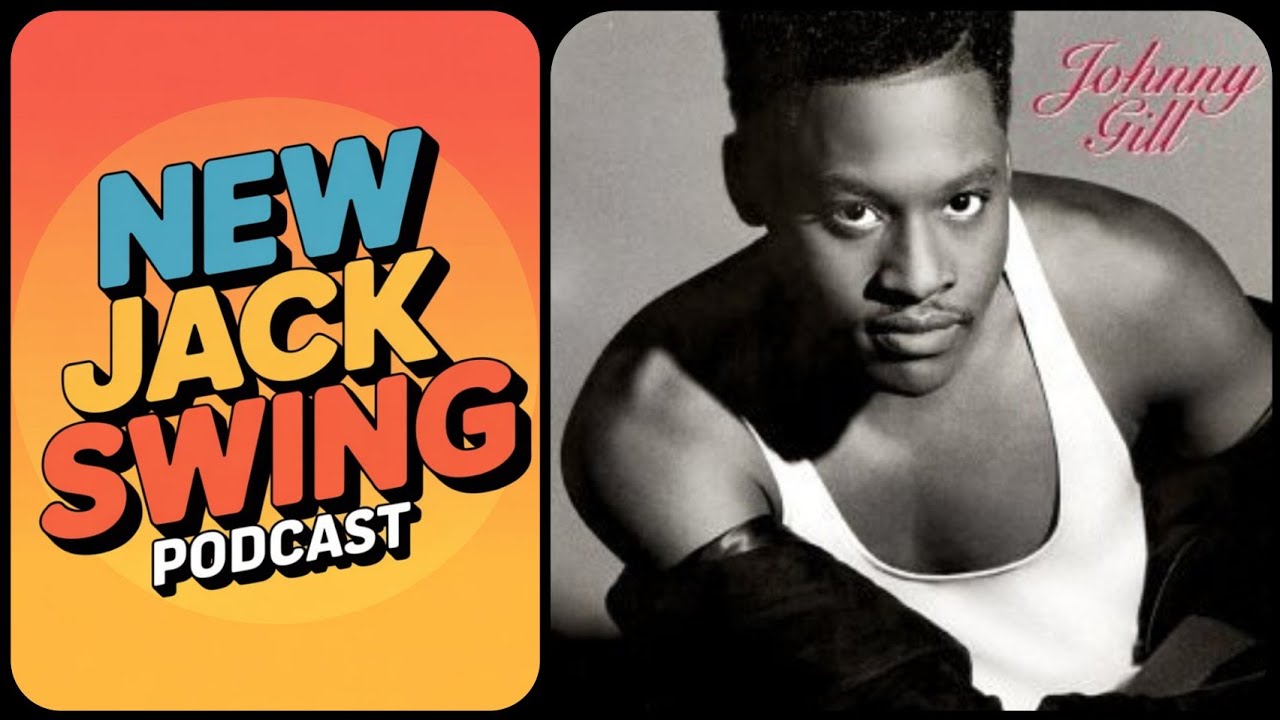 EP 42: New Jack Swing Podcast Top 10 Songs from the Johnny Gill album ...