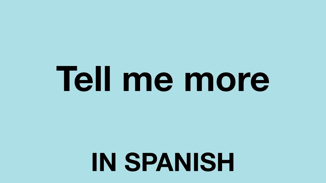 How To Say Tell Me More In Spanish YouTube how-to-say-tell-me-more-in-spanish-youtube