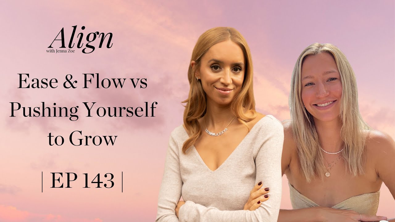 Ease and Flow vs Pushing Yourself to Grow | Align with Jenna Zoe: The Human Design Podcast - YouTube