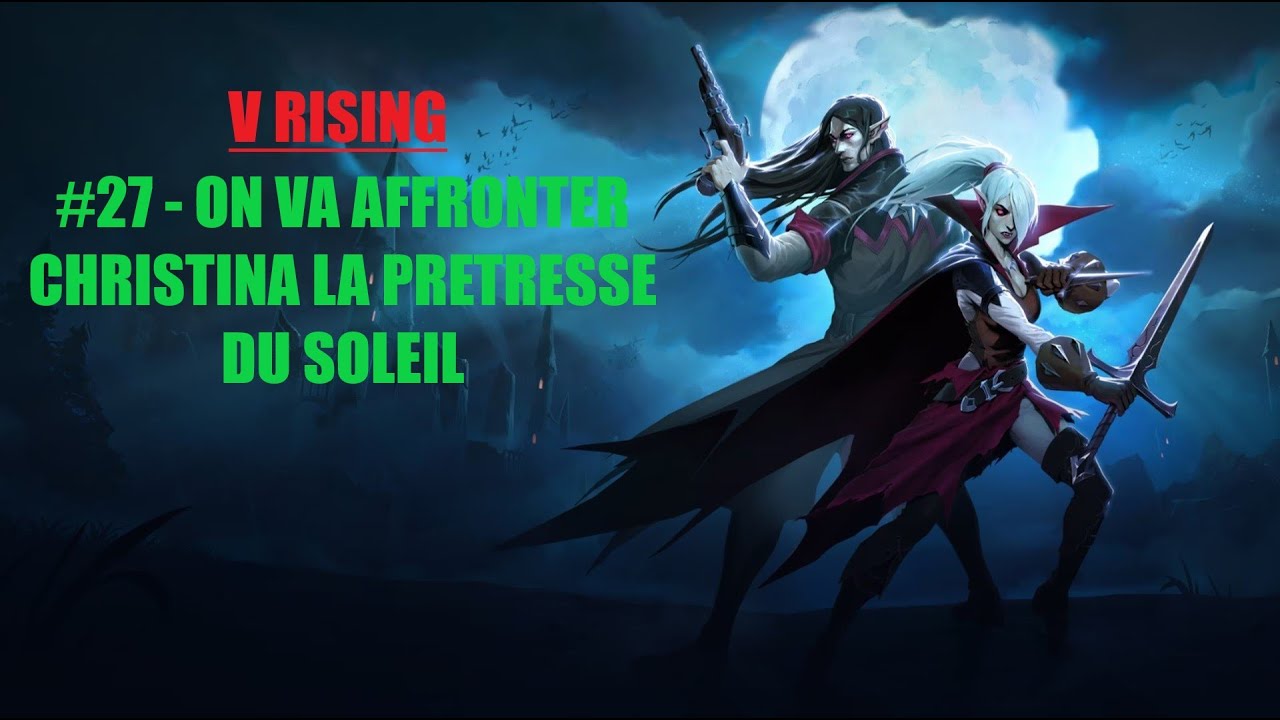 V Rising #27 - On va affronter Christina la prêtresse du soleil - Let's ...