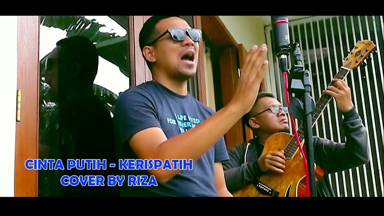KERISPATIH - CINTA PUTIH cover by Riza - YouTube