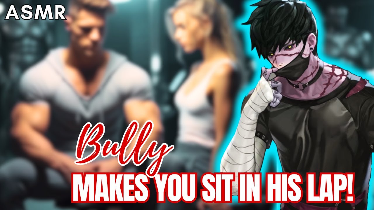 Bully Makes You Sit In His Lap! ASMR Boyfriend [M4F/M4A] - YouTube