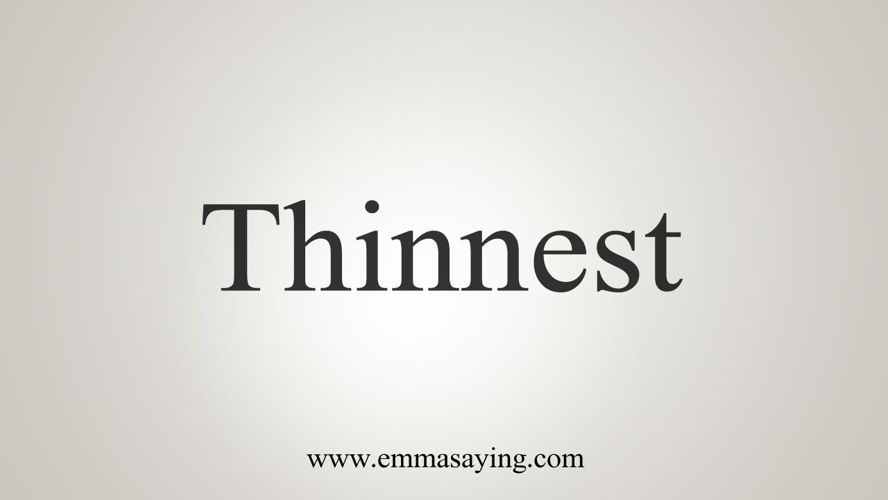 How To Say Thinnest YouTube how-to-say-thinnest-youtube
