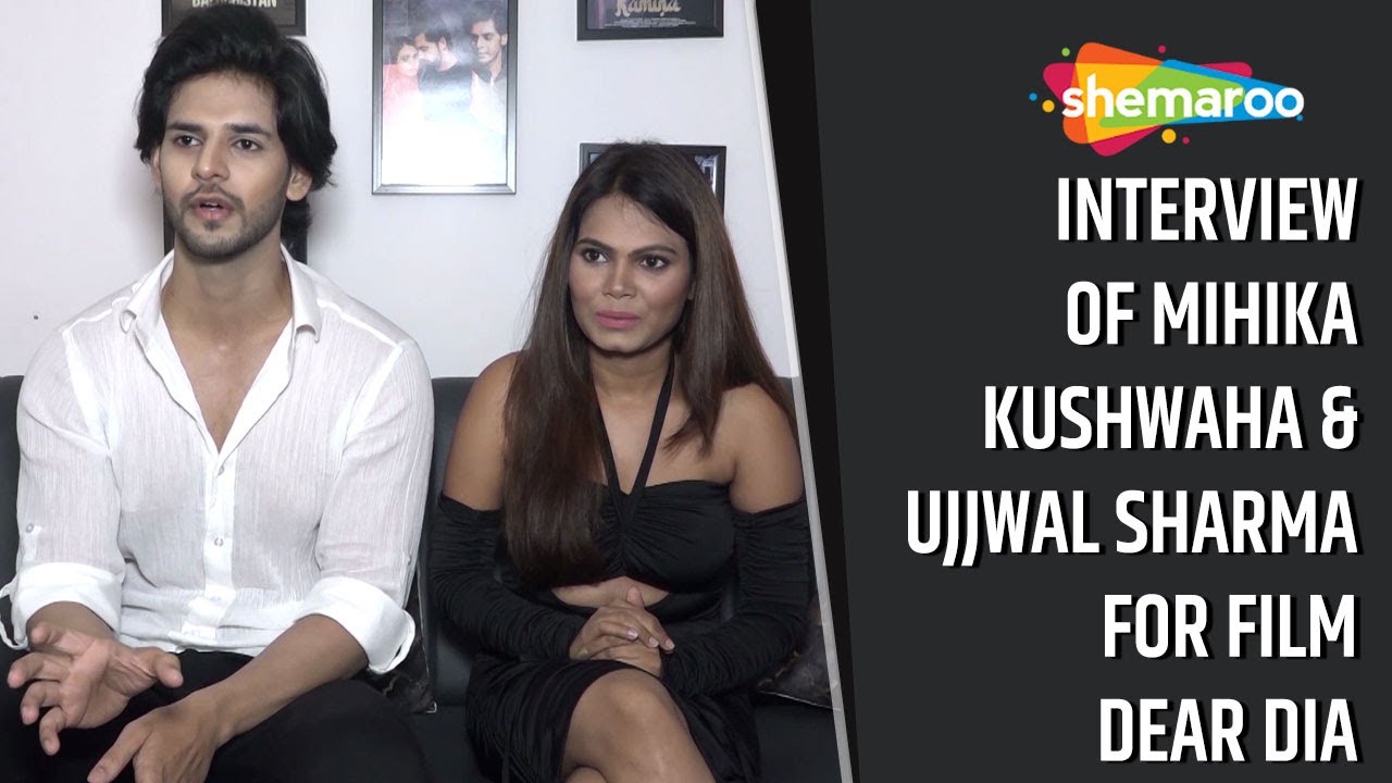 Mihika Kushwaha And Ujjwal Sharma's Interview For Their Film Dear Dia ...