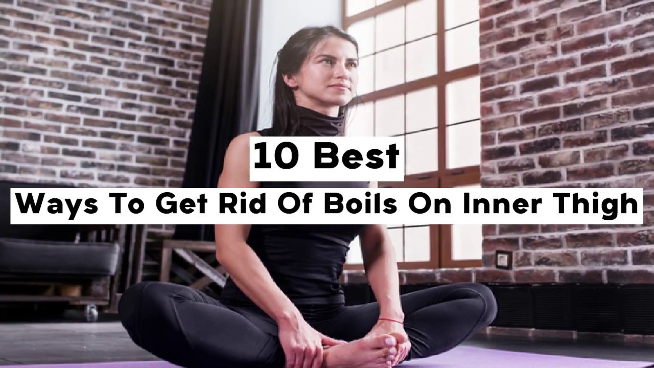 10 Best Ways To Get Rid Of Boils On Inner Thigh - YouTube
