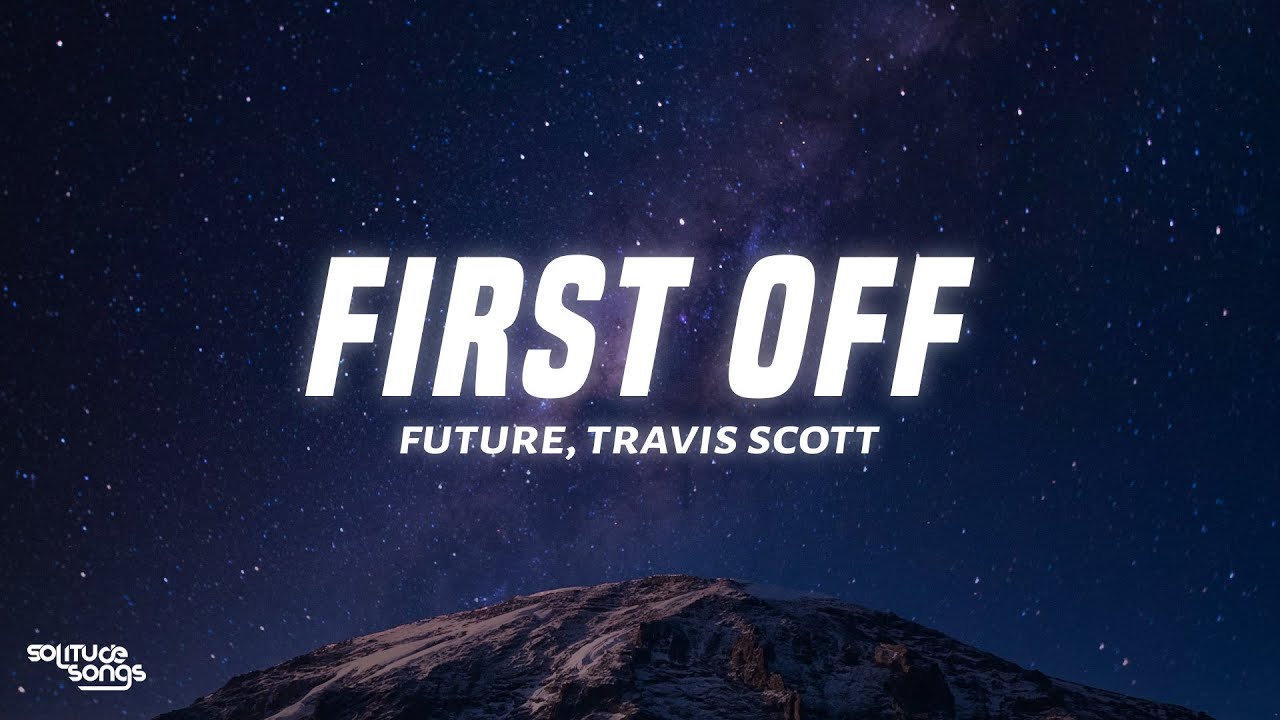 Future - First Off (Lyrics) ft. Travis Scott - YouTube