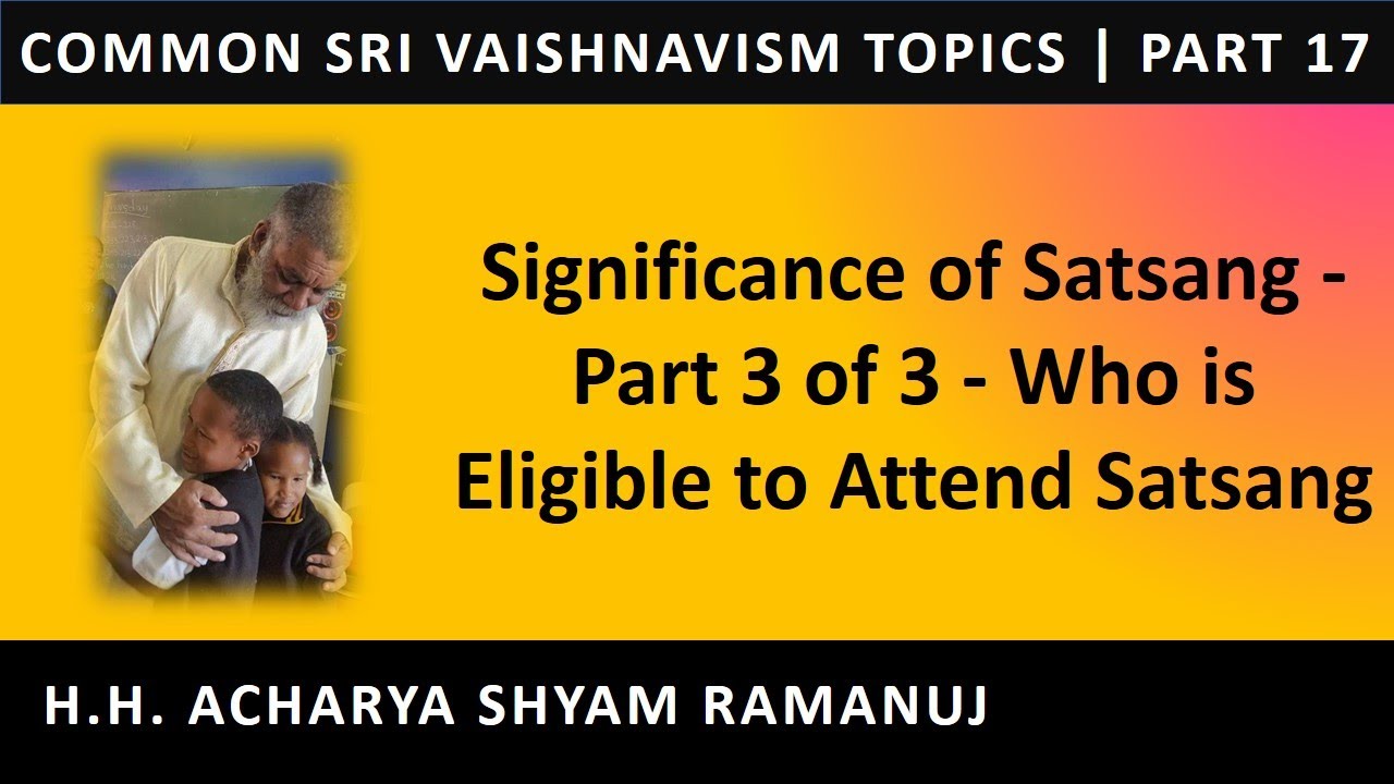 Significance of Satsang - Part 3 of 3 - Who is Eligible to Attend ...
