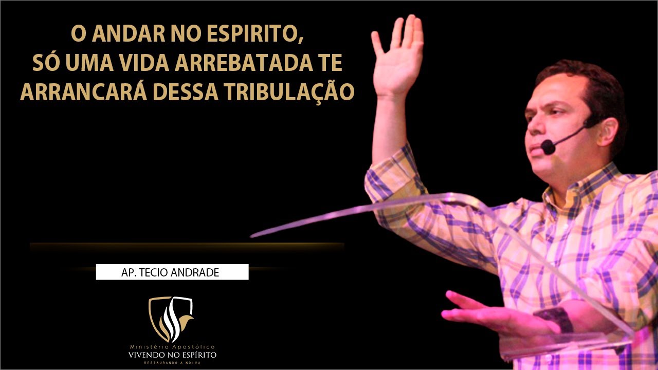 O Andar no Espírito, só uma vida arrebatada te arrancará dessa ...