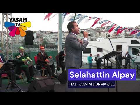 SELAHATTİN ALPAY  Hadi Canım Durma gel eli uyandırma gel
