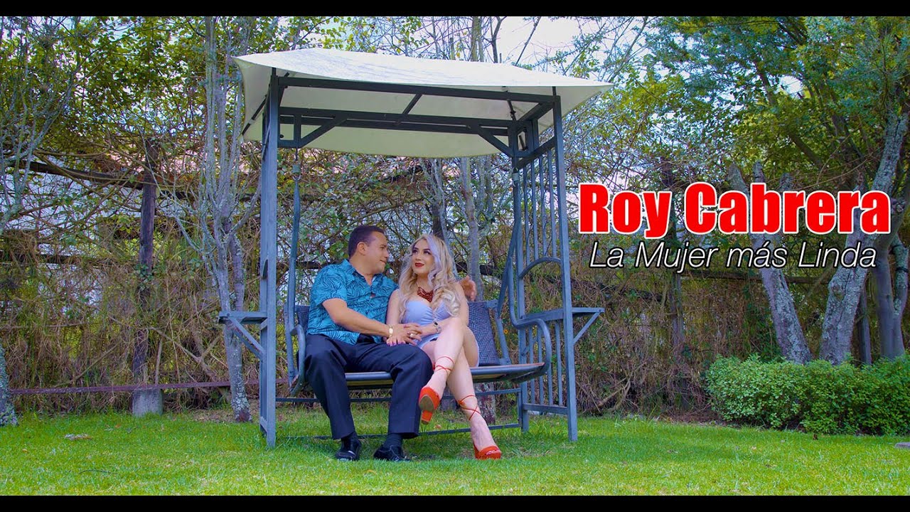 Roy Cabrera - La Mujer más linda (Video Oficial) - YouTube