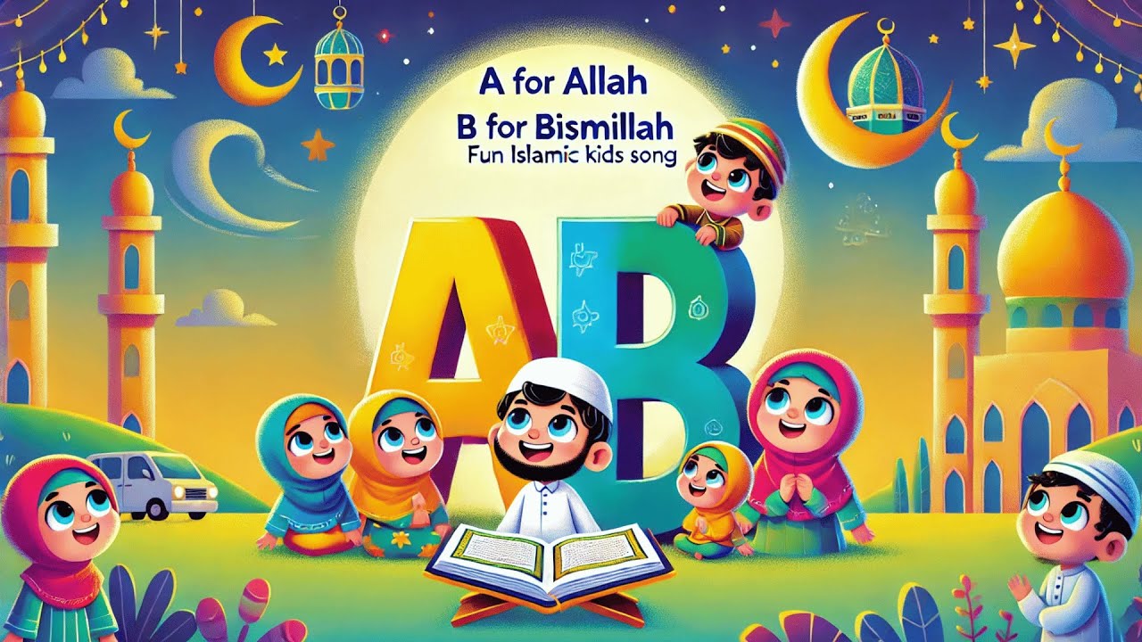 A for Allah, B for Bismillah | Islamic Alphabet Song for Kids ...