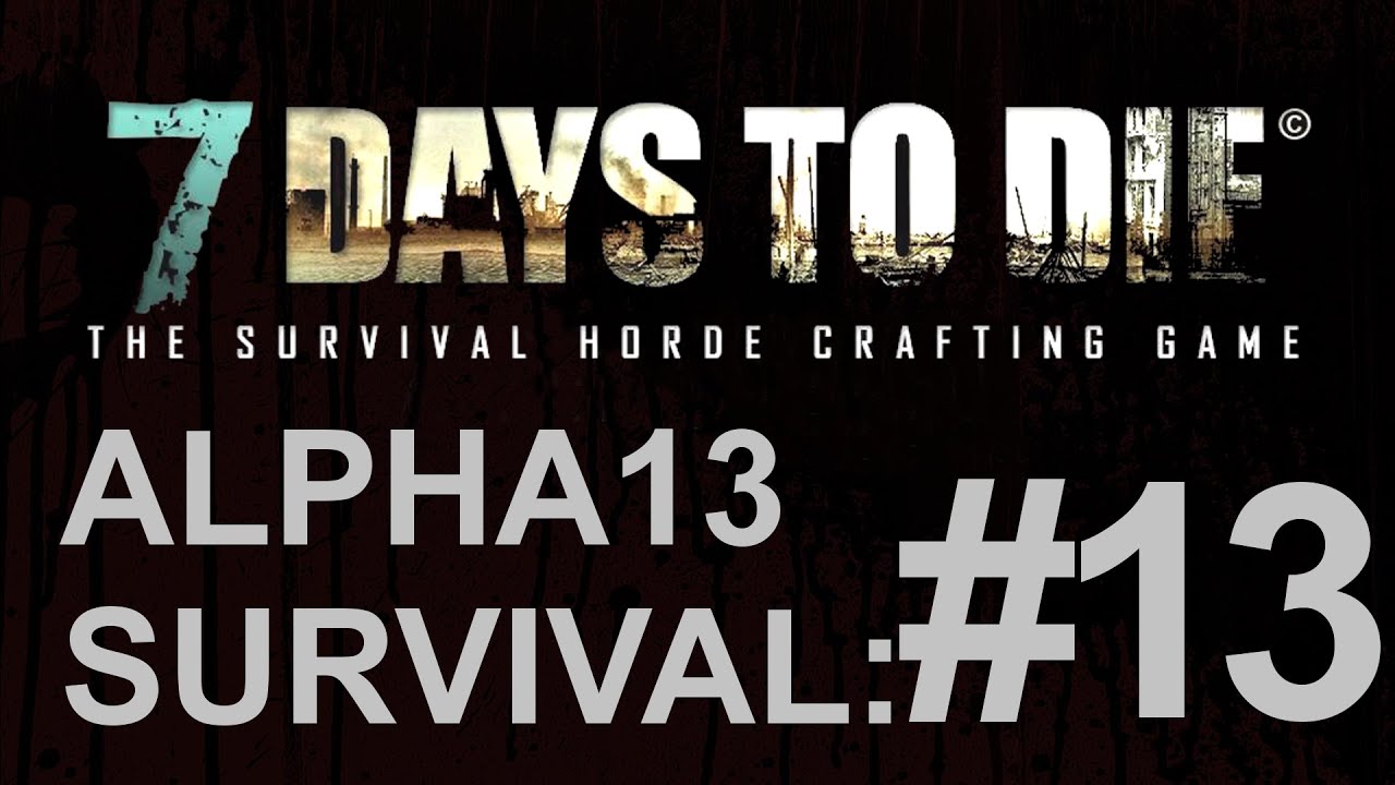 7 Days to Die: Alpha 13 #13 Drugi siódmy dzień! - YouTube