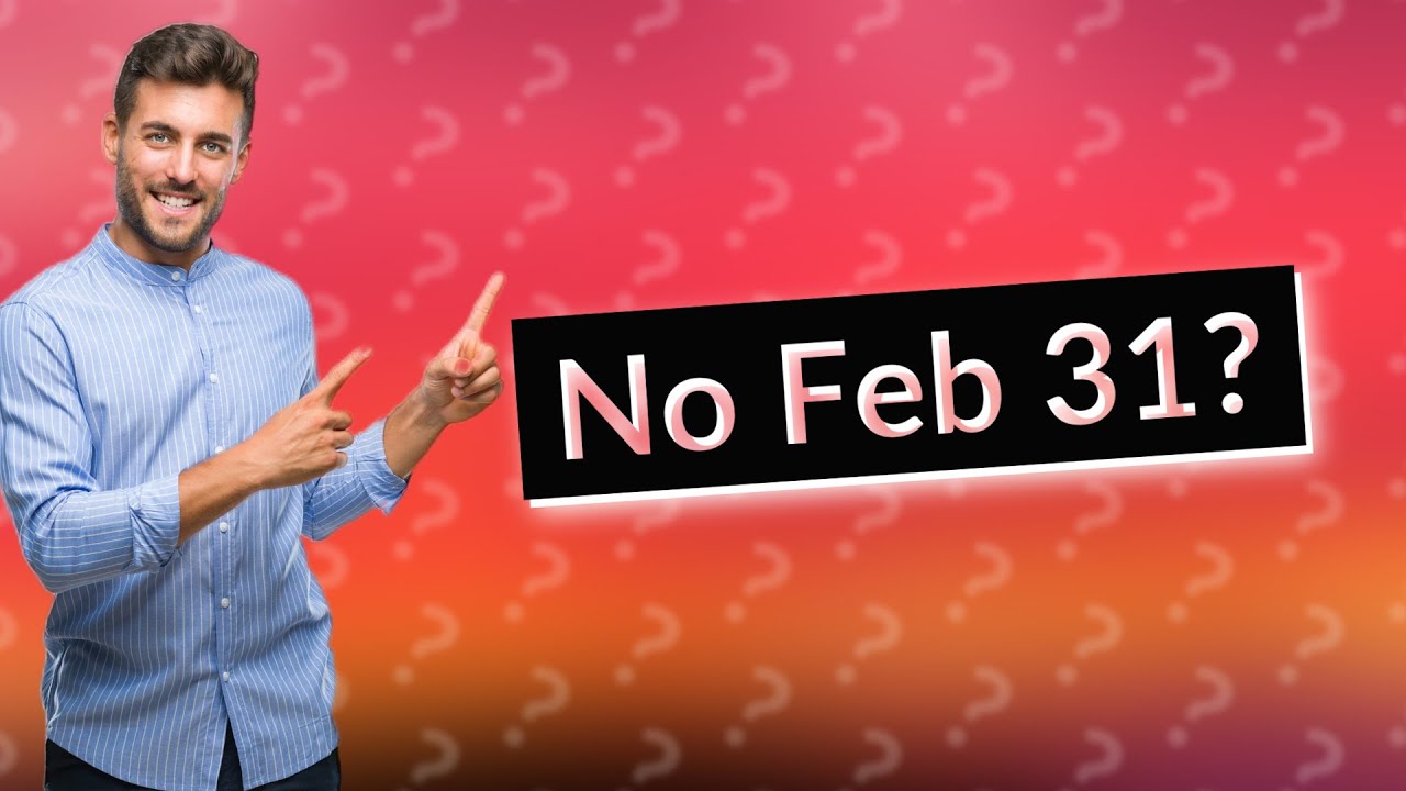 Is there Feb 31? - YouTube