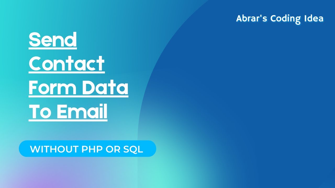 How To Send Contact Form Data To Email Without PHP Or SQL Abrar s How To Send Contact Form Data To Email Without PHP Or SQL Abrar s