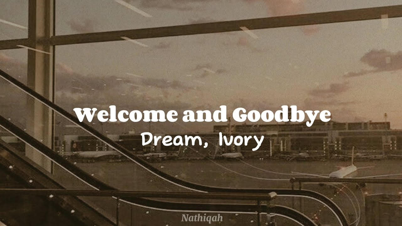 Welcome and Goodbye by Dream, Ivory | Lyric Video | Brown Aesthetic ...