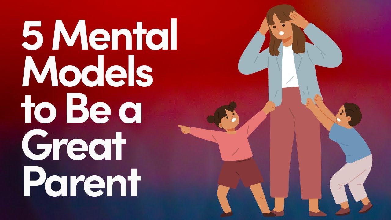 5 Mental Models You Can Use to be a Better Parent - YouTube