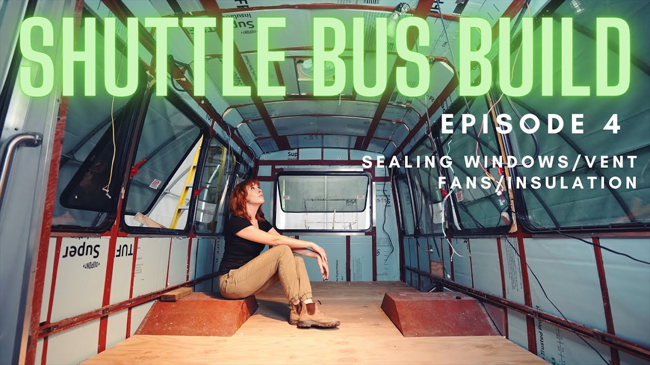 Shuttle Bus Build Ep 4 | Sealing Windows, Vent Fans, & Insulation - YouTube