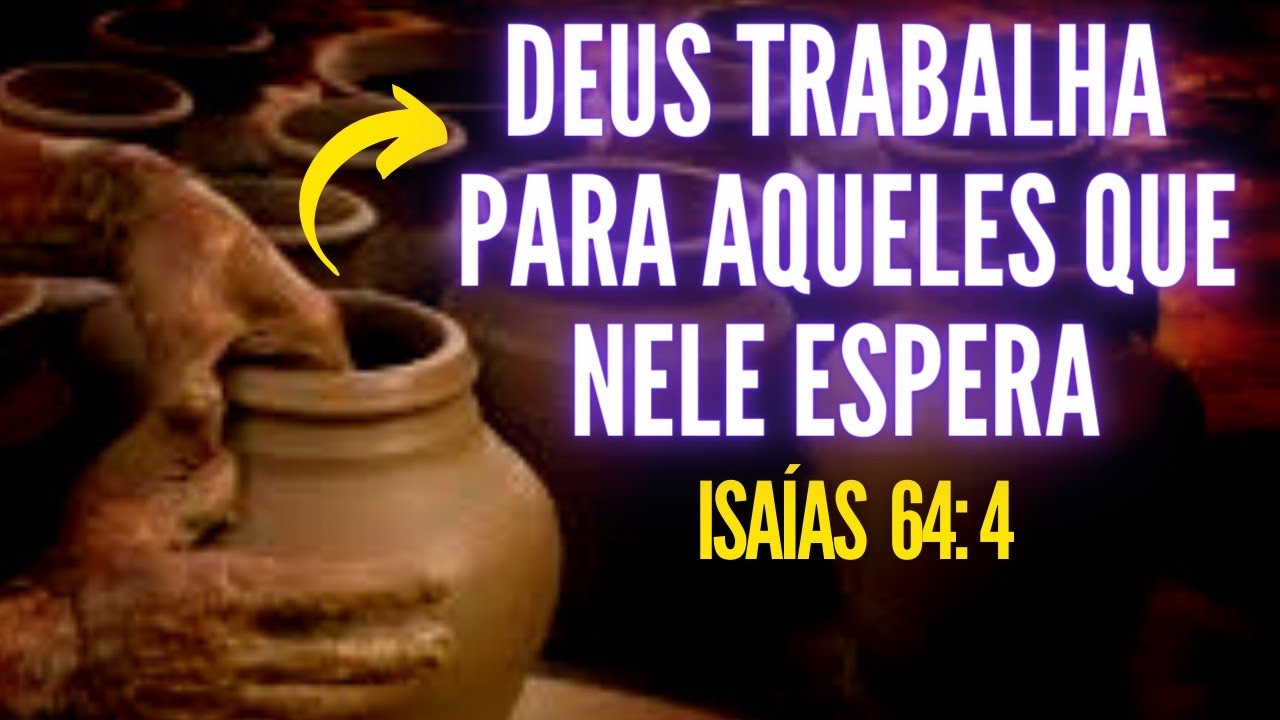 Isaías 64: 4 - DEUS TRABALHA PARA AQUELES QUE NELE ESPERA - YouTube