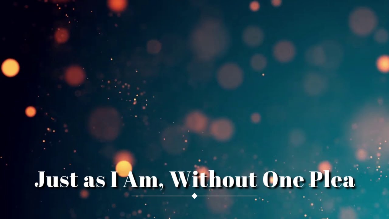 Just as I Am, Without One Plea (Hymn with Lyrics) - YouTube