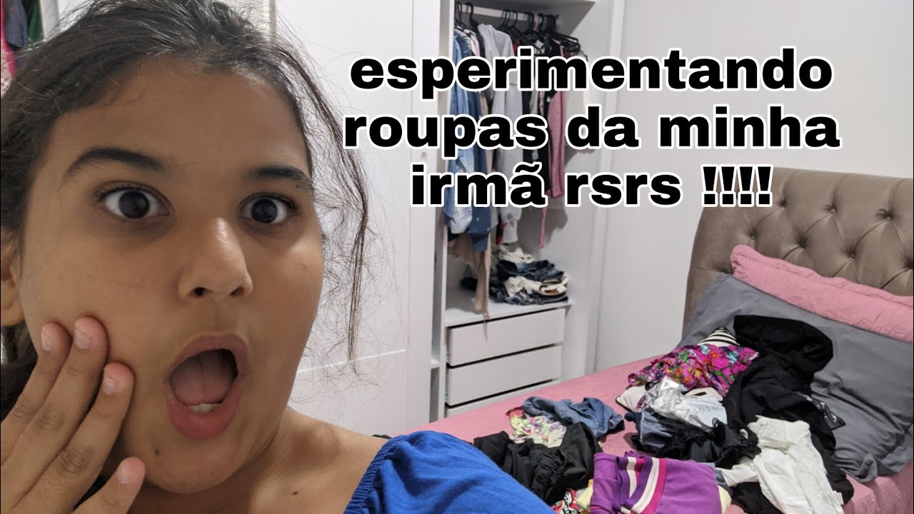 Experimentando Roupas Da Minha Irmã 💕 Youtube