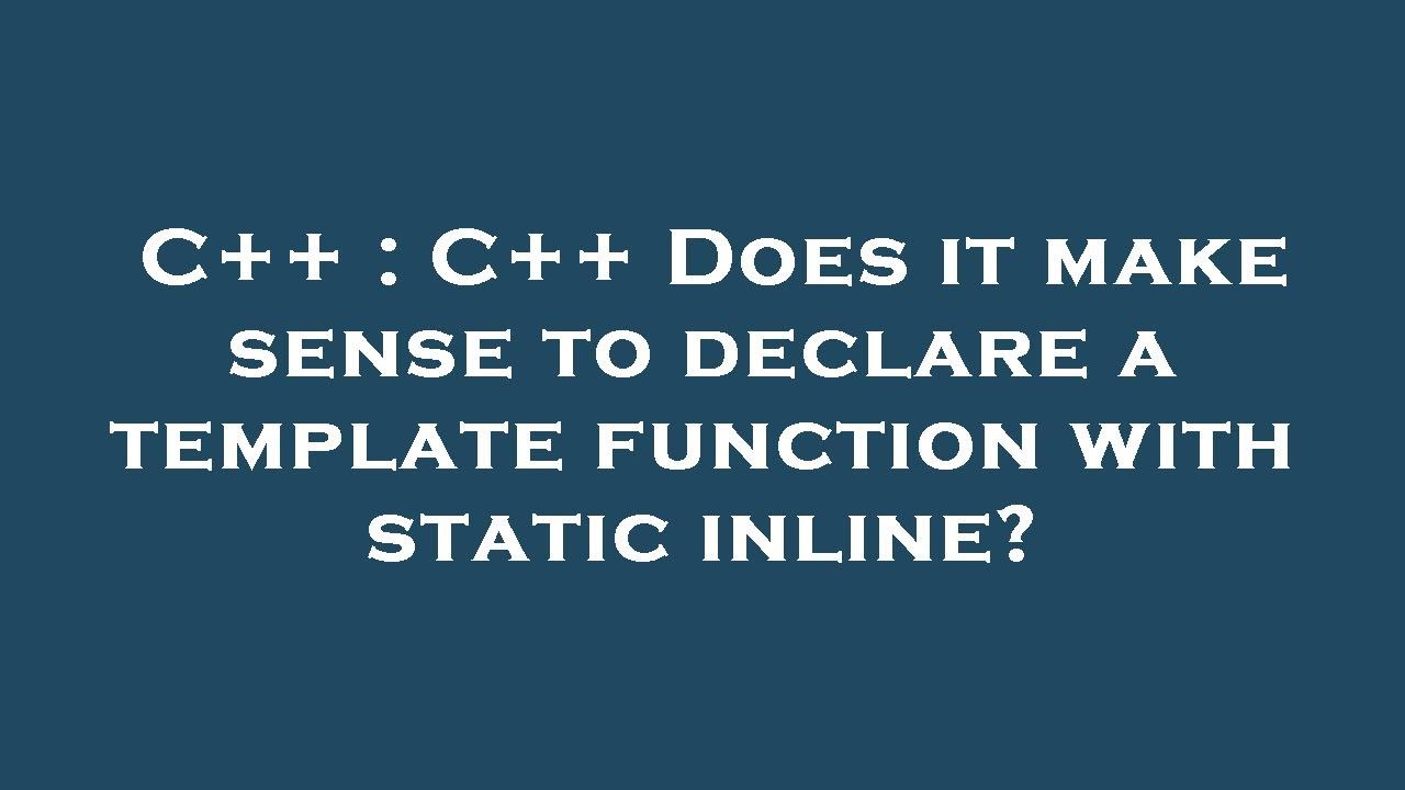 C++ : C++ Does it make sense to declare a template function with static ...