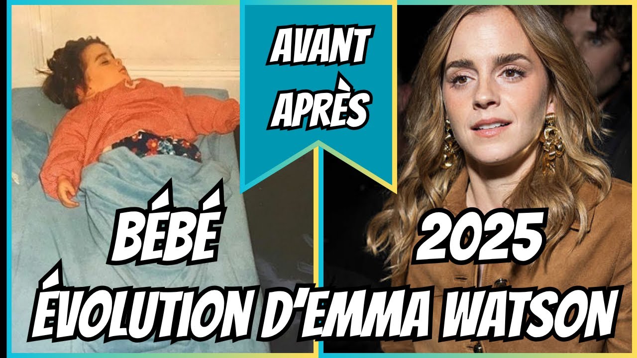 AVANT / APRÈS | Évolution d'Emma Watson de Bébé à 2025 - YouTube