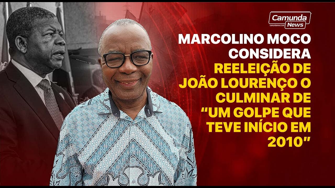 MARCOLINO MOCO CONSIDERA REELEIÇÃO DE JOÃO LOURENÇO O CULMINAR DE “UM ...