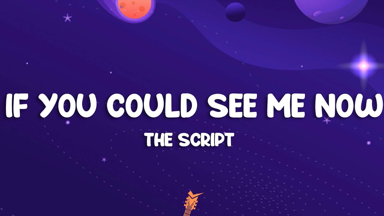 The Script - If You Could See Me Now (Lyrics) - YouTube