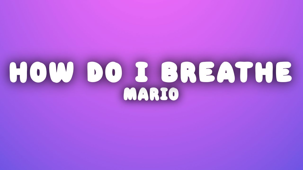 Mario - How Do I Breathe (Lyrics) - YouTube Music