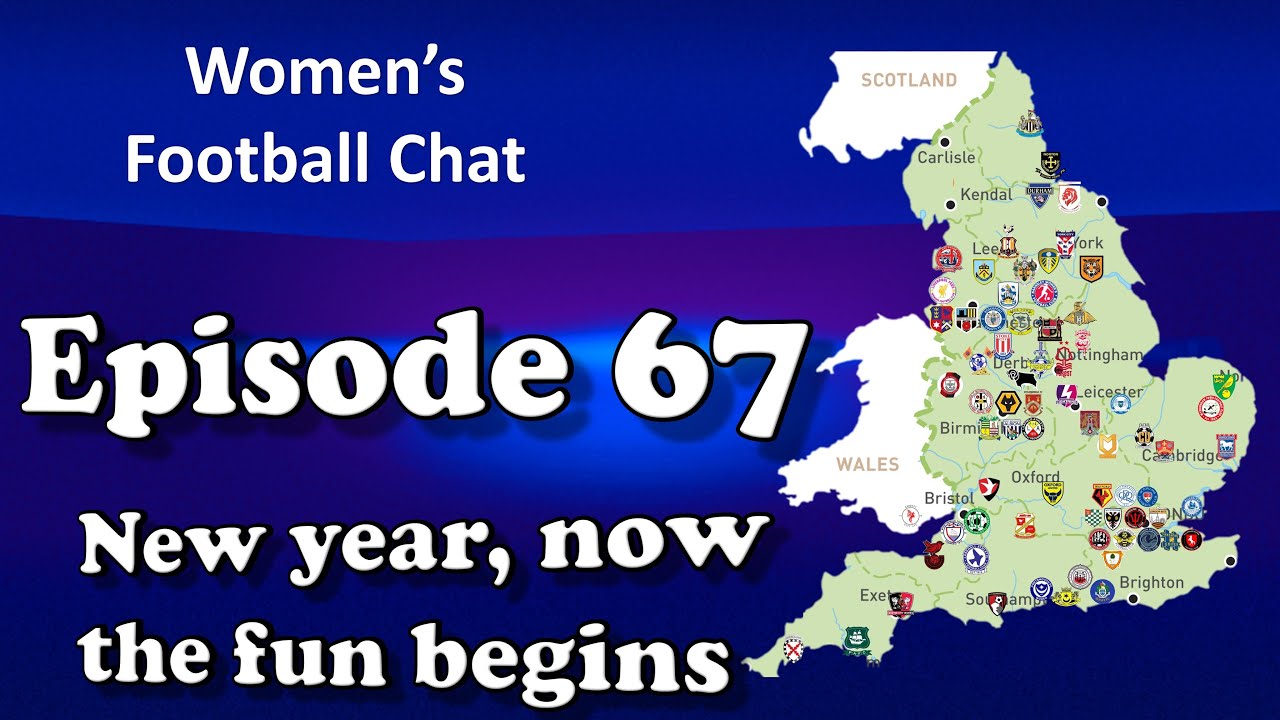 Women's Football Chat - Episode 67 - New year, now the fun begins - YouTube