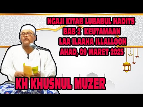 LIVE KH KHUSNUL MUZER NGAJI KITAB LUBABUL HADITS BAB 2 | KEUTAMAAN LAA ILAAHA ILLALLOOH - YouTube