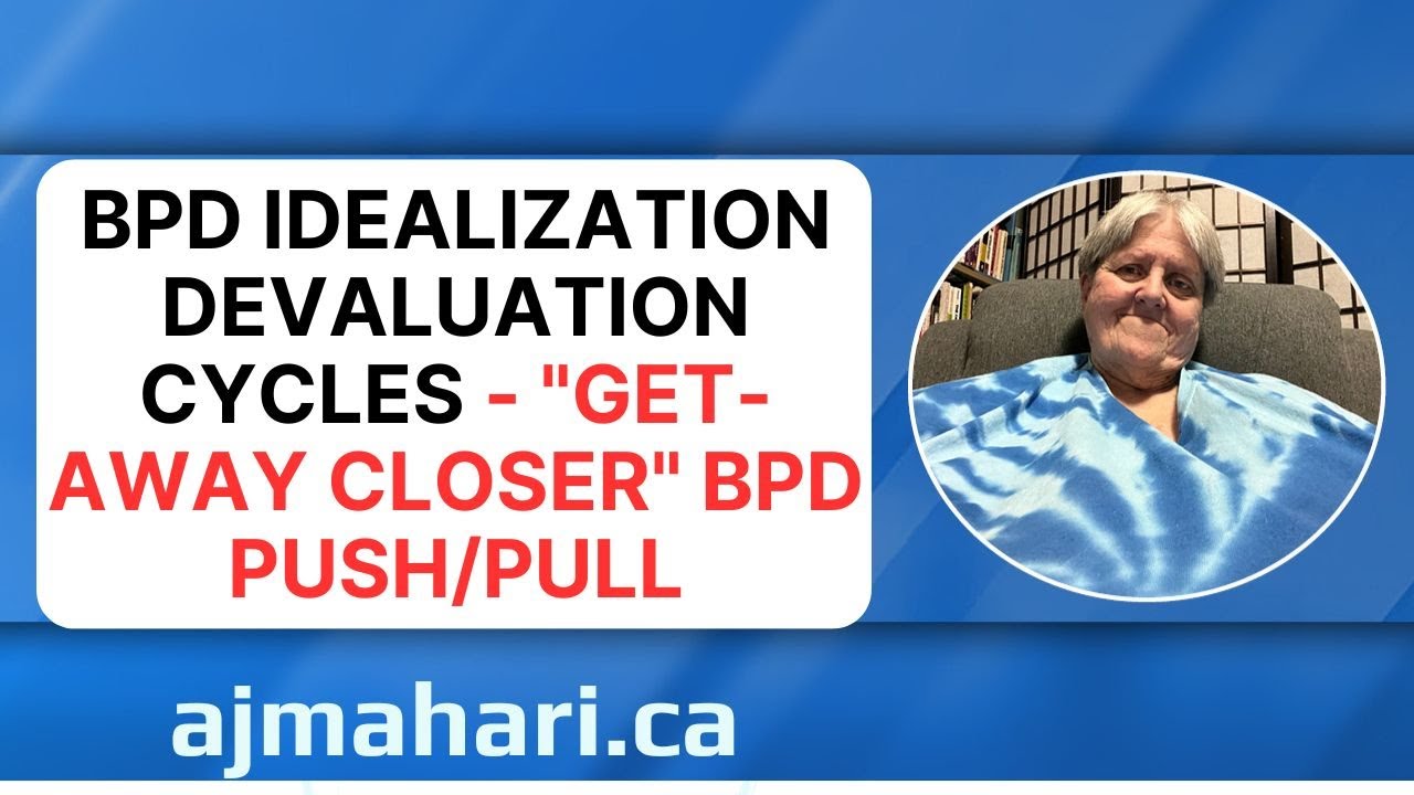 BPD Idealization Devaluation Cycles - "Get-Away Closer" BPD Push/Pull ...