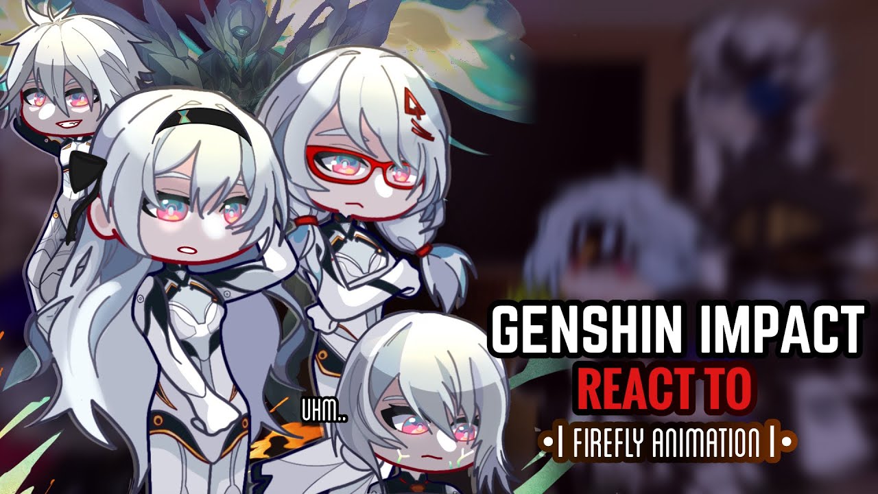 ⚙️ Genshin Impact React to Firefly Animation Pt.1 || Gacha Club || Hsr ...